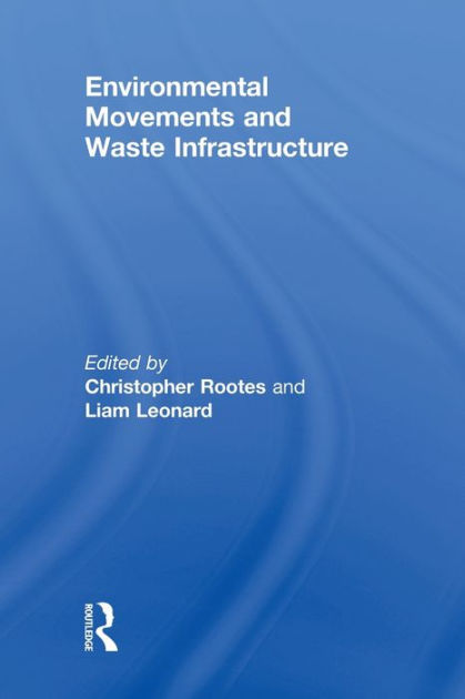 Environmental Movements and Waste Infrastructure by Christopher Rootes ...