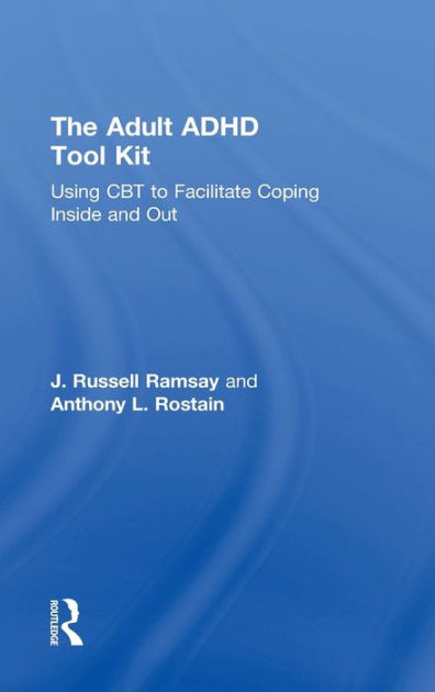 The Adult ADHD Tool Kit: Using CBT to Facilitate Coping Inside and Out ...