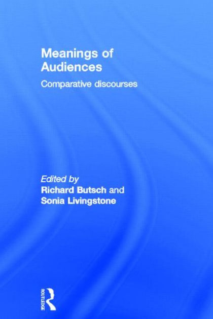 Meanings of Audiences: Comparative Discourses by Richard Butsch ...
