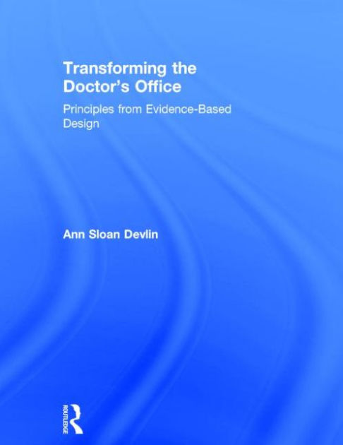 Transforming the Doctor's Office: Principles from Evidence-based Design ...