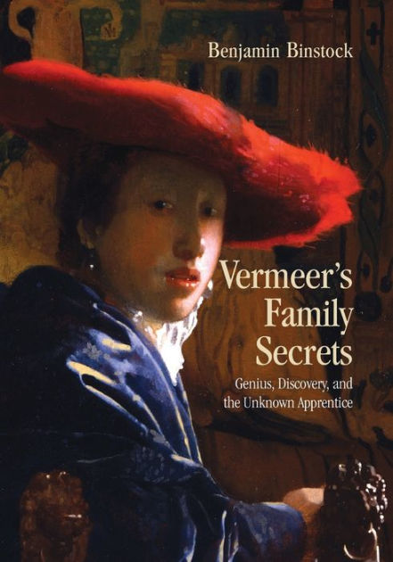 Vermeer's Family Secrets: Genius, Discovery, and the Unknown Apprentice ...