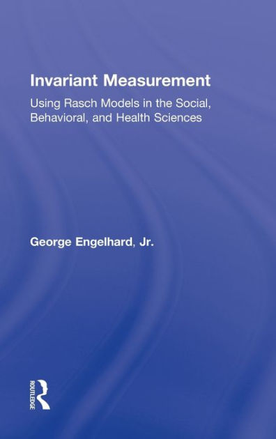 Invariant Measurement: Using Rasch Models in the Social, Behavioral ...