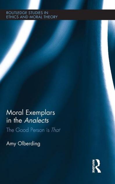 Moral Exemplars in the Analects: The Good Person is That / Edition 1 by ...