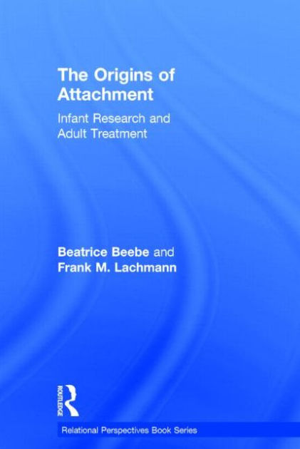 The Origins of Attachment: Infant Research and Adult Treatment by ...