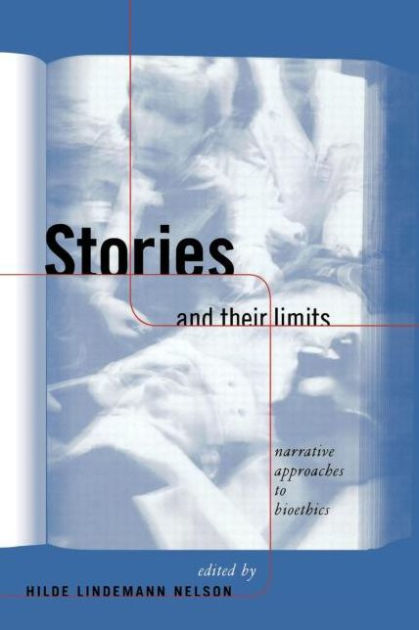 Stories and Their Limits: Narrative Approaches to Bioethics by Hilde ...