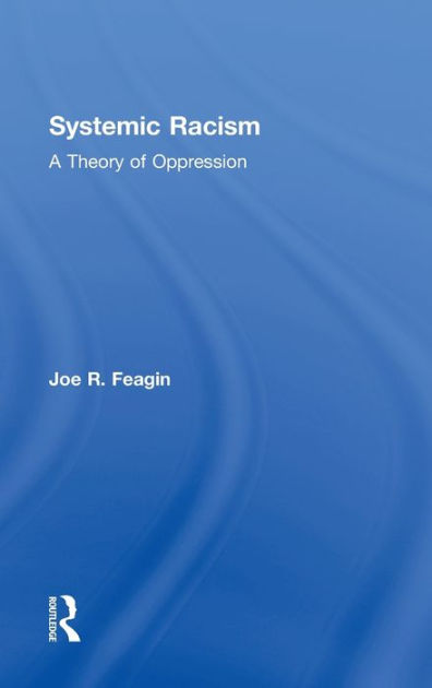 Systemic Racism: A Theory of Oppression by Joe Feagin, Paperback ...