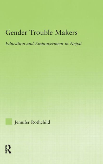 Gender Trouble Makers: Education and Empowerment in Nepal by Jennifer ...