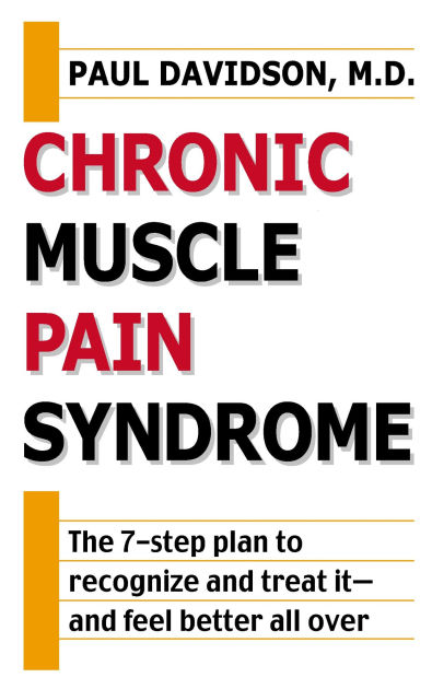 Chronic Muscle Pain Syndrome: The 7-Step Plan to Recognize and Treat It ...