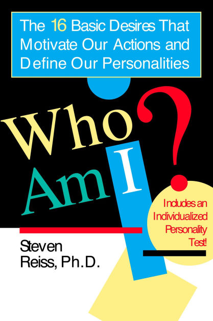 Who am I?: 16 Basic Desires that Motivate Our Actions Define Our ...