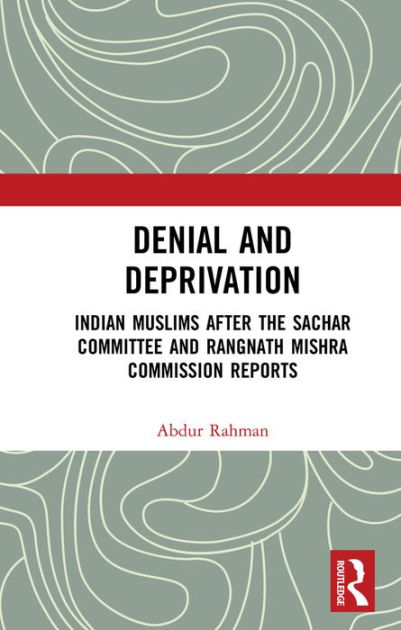 Denial and Deprivation: Indian Muslims after the Sachar Committee and ...