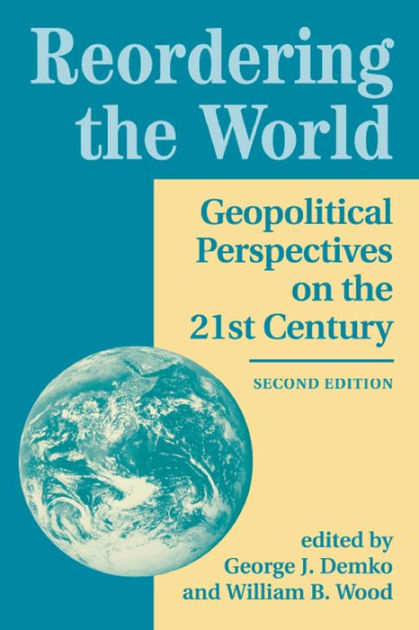 Reordering The World: Geopolitical Perspectives On The 21st Century by ...