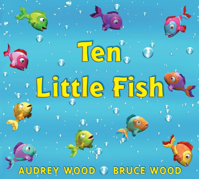 Ten Little Fish by Audrey Wood, Bruce Wood, Hardcover | Barnes & Noble®