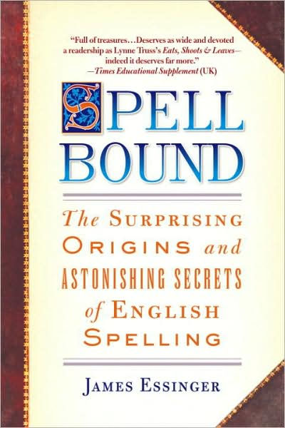 Spellbound: The Surprising Origins and Astonishing Secrets of English ...