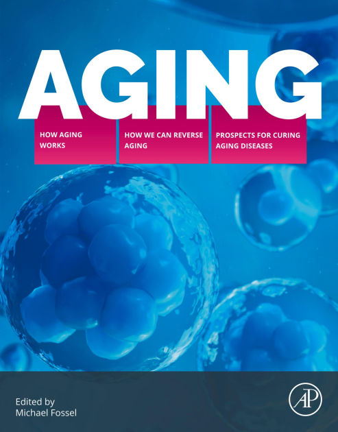 Aging: How Aging Works, How We Reverse Aging, and Prospects for Curing ...
