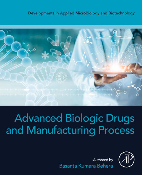 Advanced Biologic Drugs and Manufacturing Process by Basanta Kumara ...