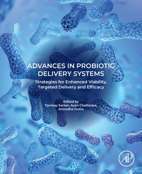 Advances in Probiotic Delivery Systems: Strategies for Enhanced ...