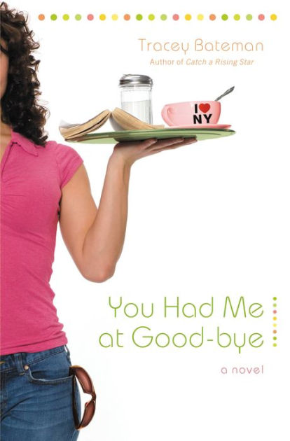 You Had Me at Good-bye: A Novel by Tracey Bateman | eBook | Barnes & Noble®
