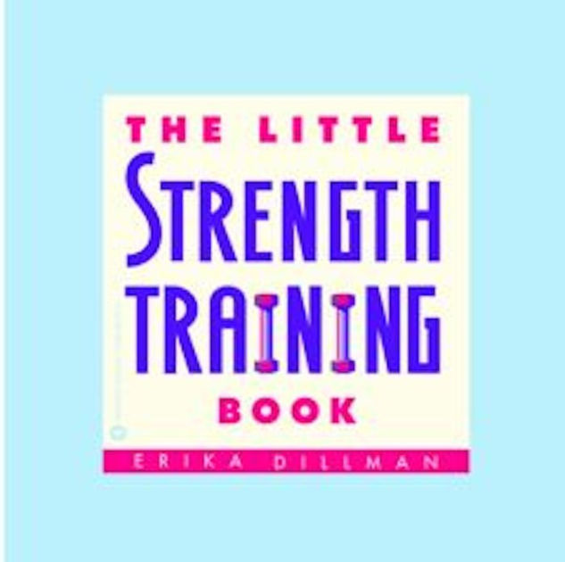 The Little Strength Training Book (Little Book Series) by Erika Dillman ...