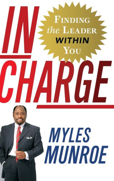 In Charge: Finding the Leader Within You by Myles Munroe, Hardcover ...