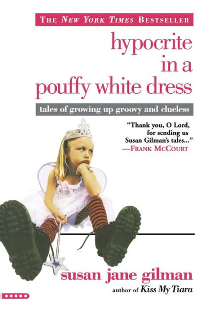 Hypocrite in a Pouffy White Dress: Tales of Growing Up Groovy and ...