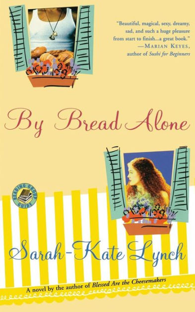 By Bread Alone by Sarah-Kate Lynch, Paperback | Barnes & Noble®
