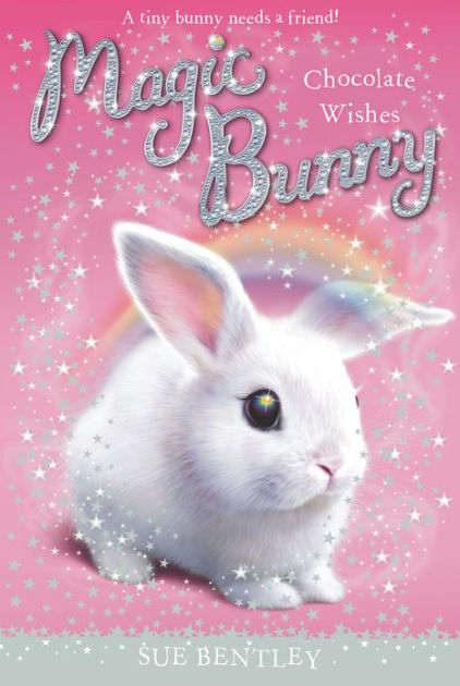 Chocolate Wishes (Magic Bunny Series #1) by Sue Bentley, Angela Swan ...