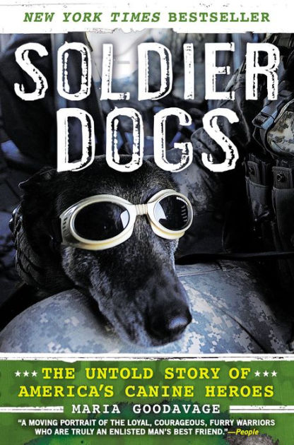 Soldier Dogs: The Untold Story of America's Canine Heroes by Maria ...