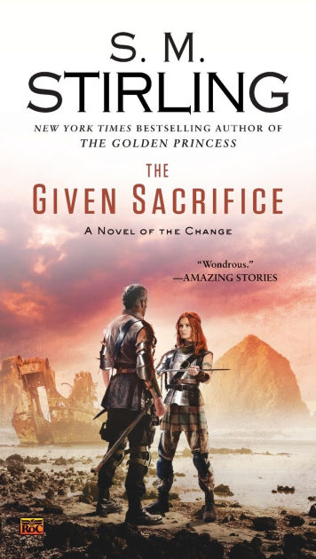 The Given Sacrifice (Emberverse Series #10) by S. M. Stirling ...