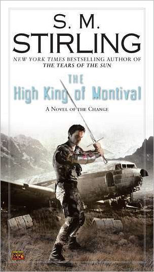 The High King of Montival (Emberverse Series #7) by S. M. Stirling ...