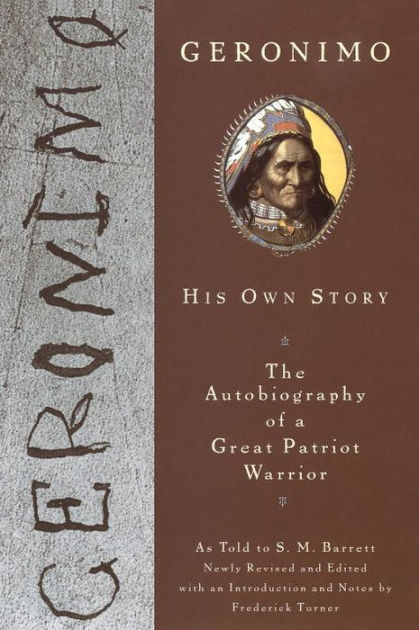 Geronimo: His Own Story: The Autobiography of a Great Patriot Warrior ...