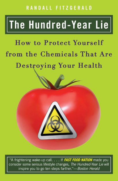 The Hundred-Year Lie: How to Protect Yourself from the Chemicals That ...