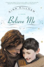 Believe Me: A Novel by Nina Killham, Paperback | Barnes & Noble®