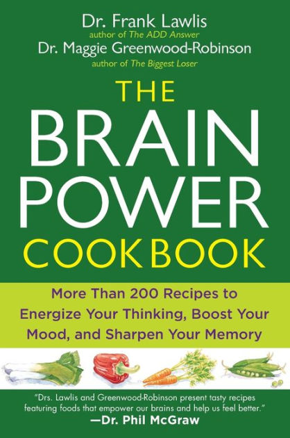 The Brain Power Cookbook: More Than 200 Recipes to Energize Your ...