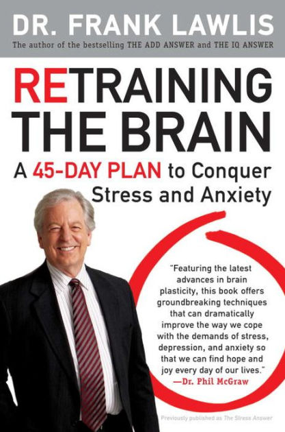 Retraining the Brain: A 45-Day Plan to Conquer Stress and Anxiety by ...