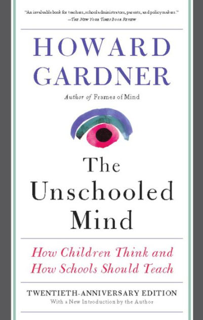 The Unschooled Mind: How Children Think and How Schools Should Teach by ...