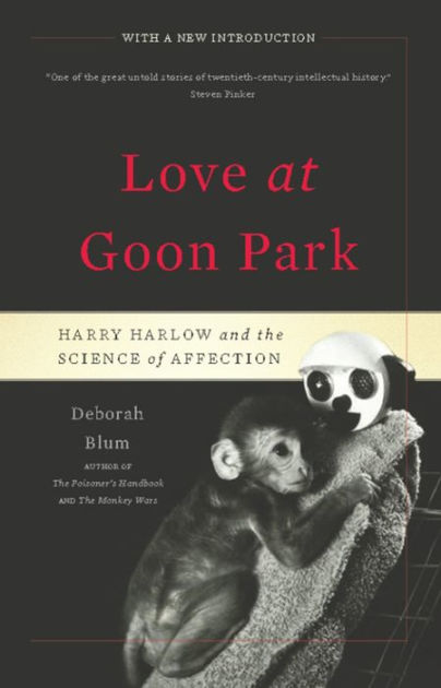Love at Goon Park: Harry Harlow and the Science of Affection by Deborah ...