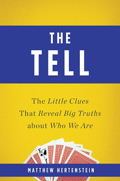 The Tell: The Little Clues That Reveal Big Truths about Who We Are by ...