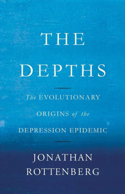 The Depths: The Evolutionary Origins of the Depression Epidemic by ...