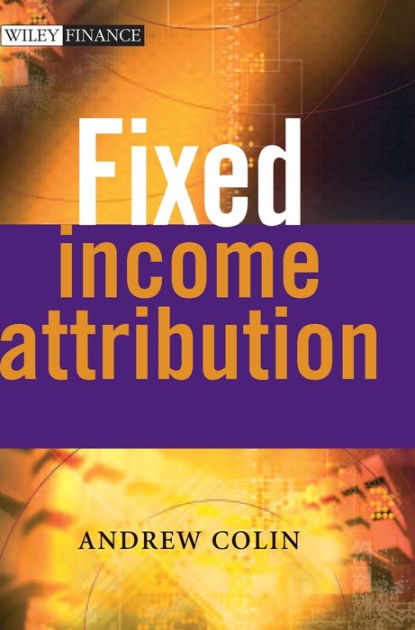 Fixed Income Attribution by Andrew Colin, Hardcover | Barnes & Noble®
