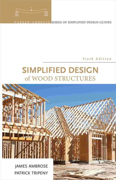 Simplified Design of Wood Structures by James Ambrose, Patrick Tripeny ...