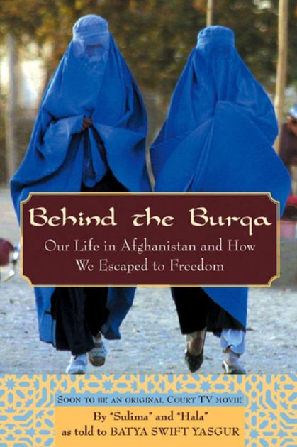 Behind the Burqa: Our Life in Afghanistan and How We Escaped to Freedom ...
