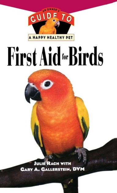 First Aid For Birds: An Owner's Guide to a Happy Healthy Pet by Julie ...