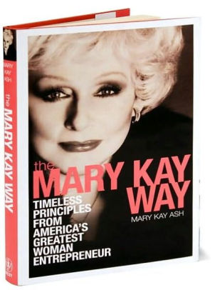 The Mary Kay Way: Timeless Principles from America's Greatest Woman ...