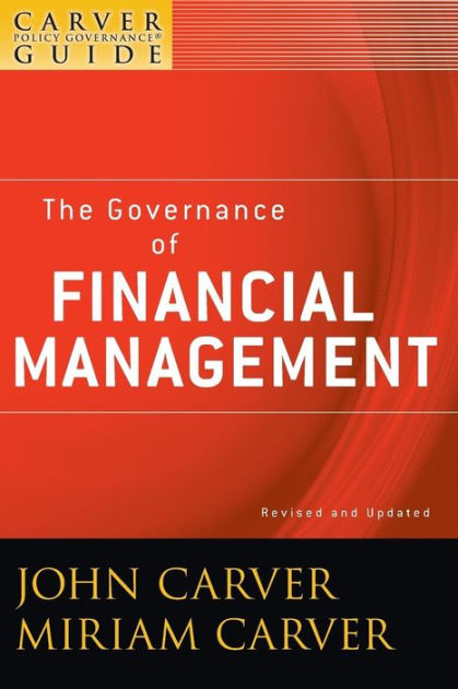 A Carver Policy Governance Guide, The Governance of Financial ...