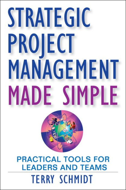 Strategic Project Management Made Simple: Practical Tools for Leaders ...