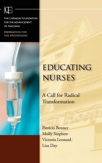 Educating Nurses: A Call for Radical Transformation / Edition 1 by ...