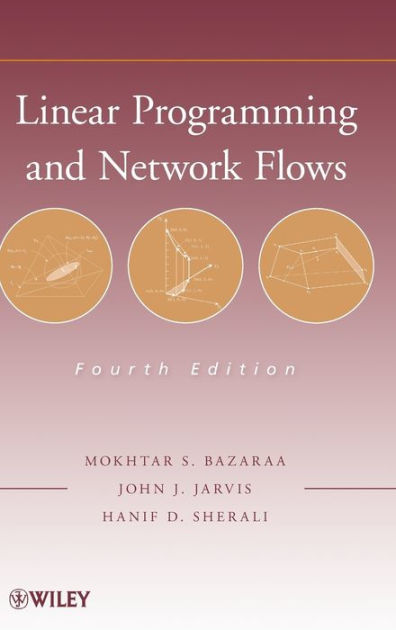 Linear Programming and Network Flows / Edition 4 by Mokhtar S. Bazaraa ...