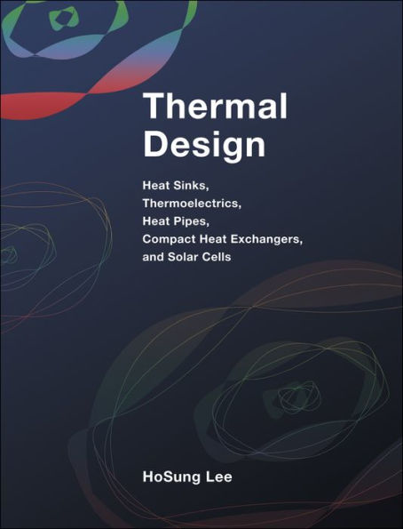 Thermal Design: Heat Sinks, Thermoelectrics, Heat Pipes, Compact Heat ...