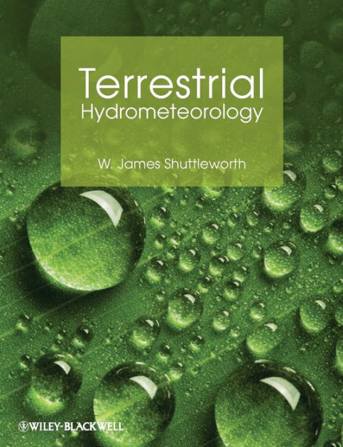 Terrestrial Hydrometeorology / Edition 1 by W. James Shuttleworth ...