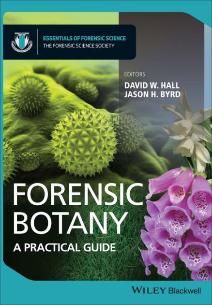 Forensic Botany: A Practical Guide by David W. Hall, Jason Byrd ...